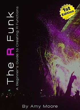 The R Funk: A Beginner's Guide to Creating R Functions - Moore ...