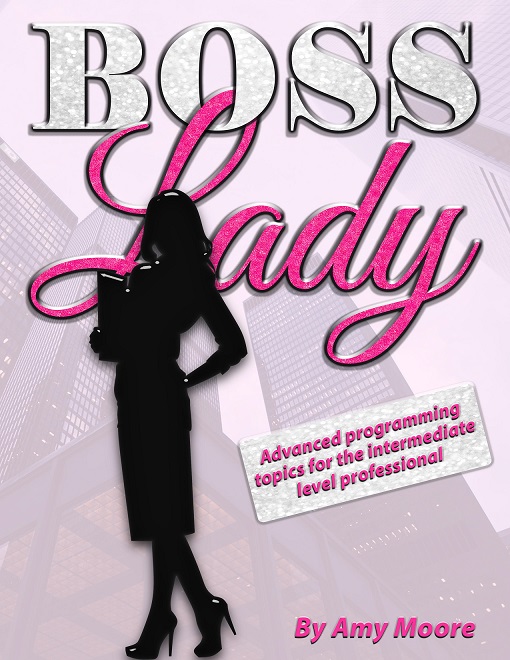 Boss Lady: Advanced Programming Topics for the Intermediate Level ...